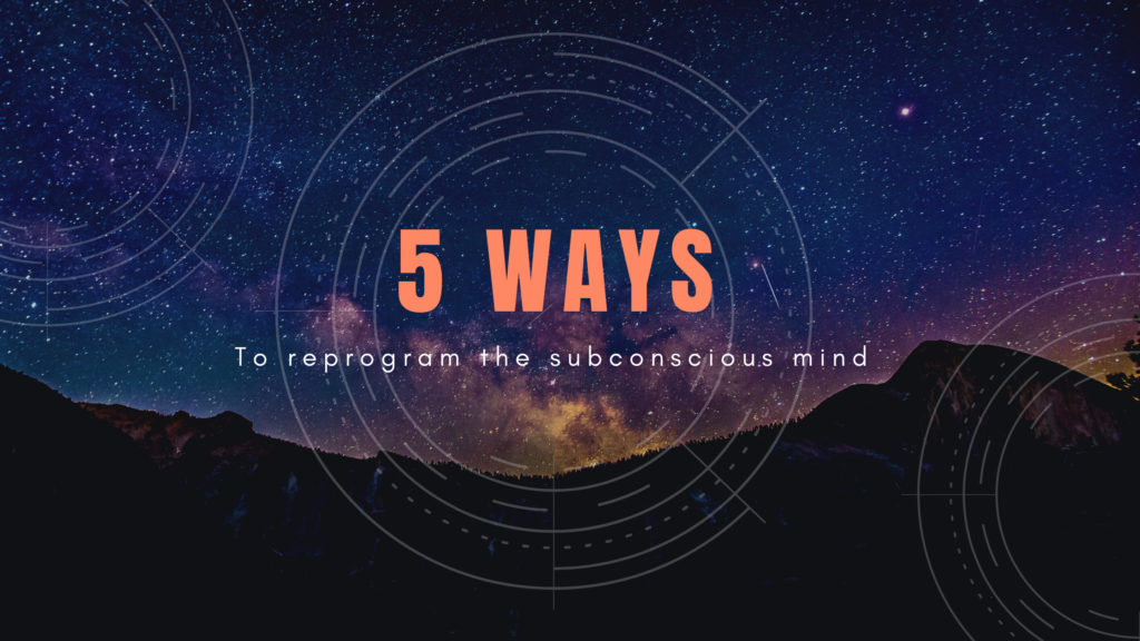5 ways to Re-program the Subconscious Mind • Goddess OG
